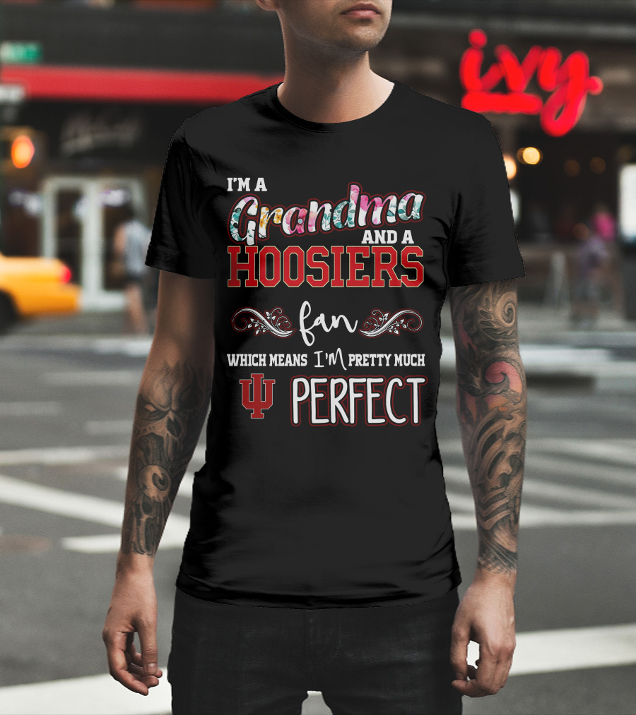 I'm A Grandma And A Hoosiers Fan Which Means I'm Pretty Much IU Perfect T-Shirt