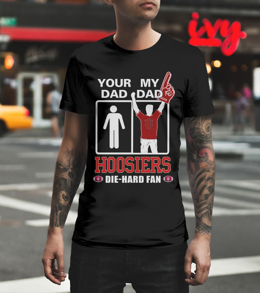 Your Dad My Dad Iu Hoosiers Die-Hard Fan T-Shirt