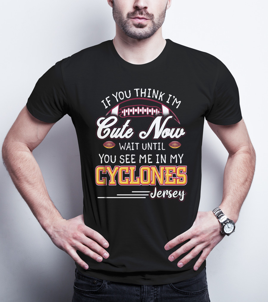 If You Think I'm Cute Now Wait Until You See Me In My Cyclones Jersey T-Shirt