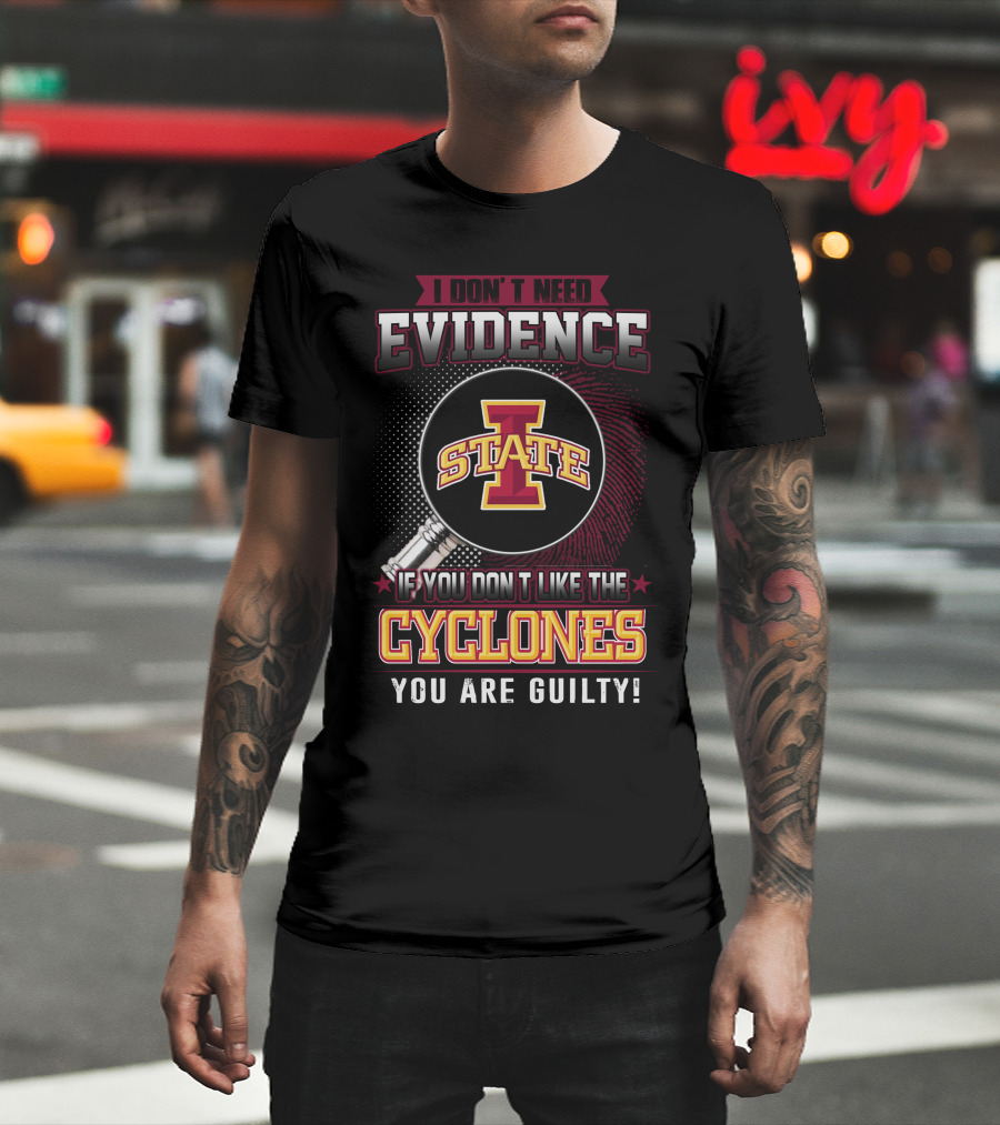 I Don’t Need Evidence Iowa State Cyclones You Are Guilty T-Shirt