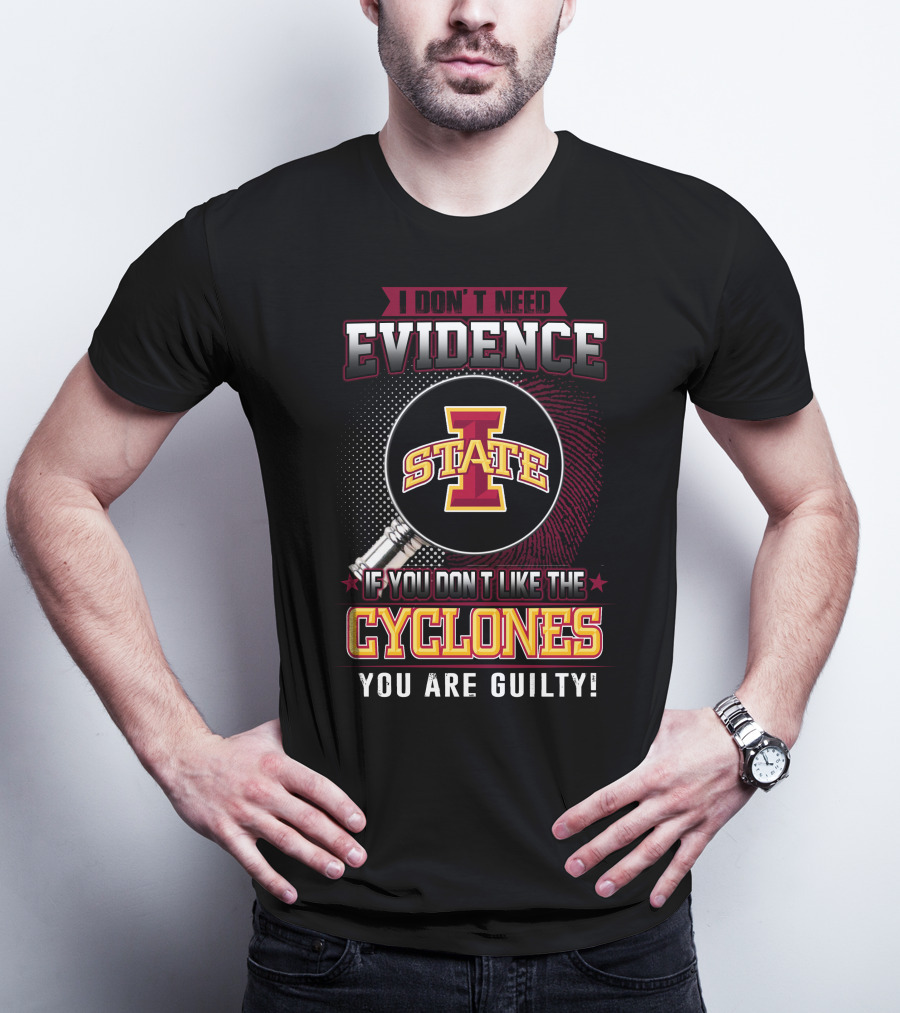 I Don’t Need Evidence Iowa State Cyclones You Are Guilty T-Shirt