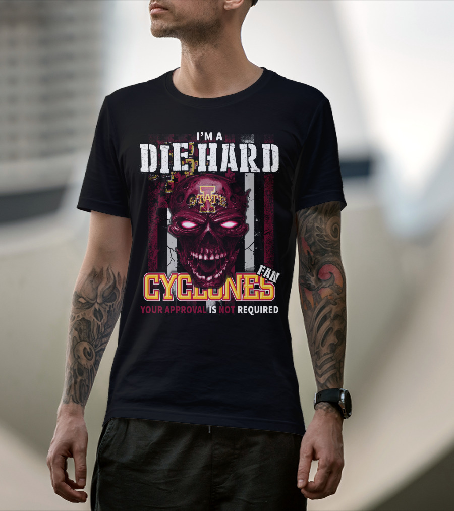 I'm A Die Hard Fan Cyclones Your Approval Is Not Required T-Shirt