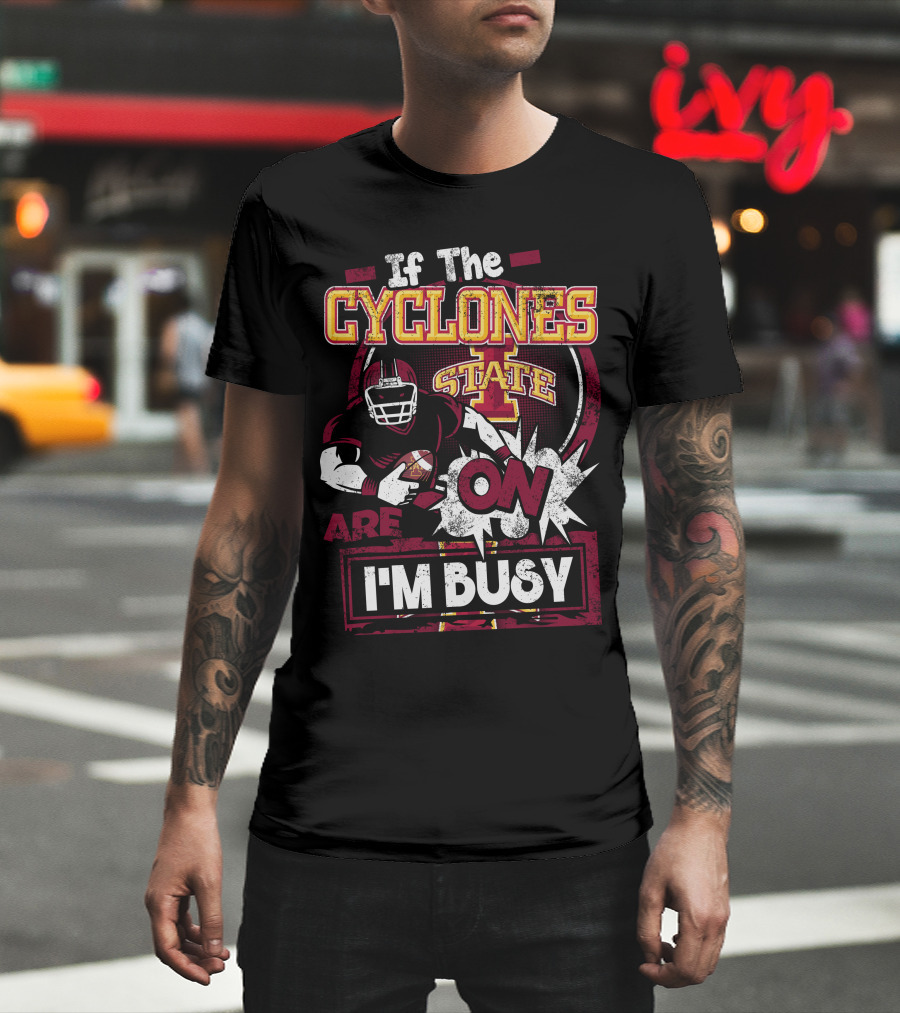 If The Iowa State Cyclones Are On I'm Busy T-Shirt
