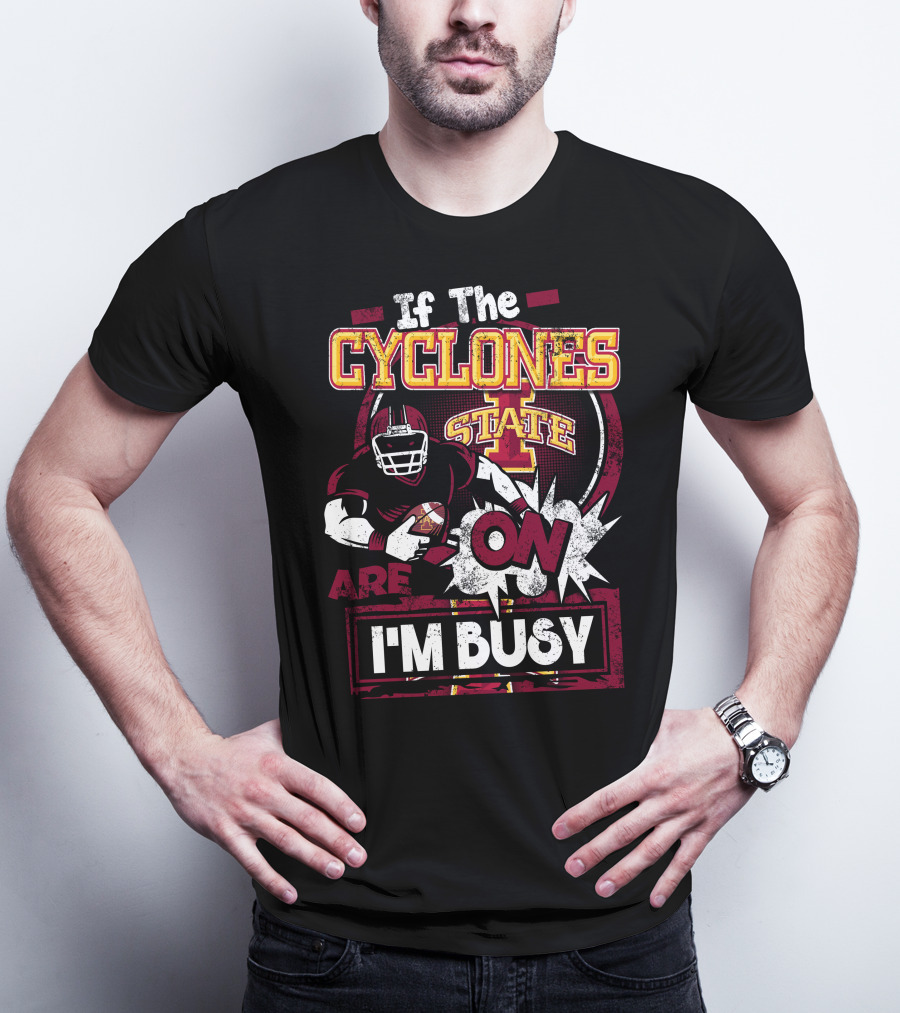 If The Iowa State Cyclones Are On I'm Busy T-Shirt