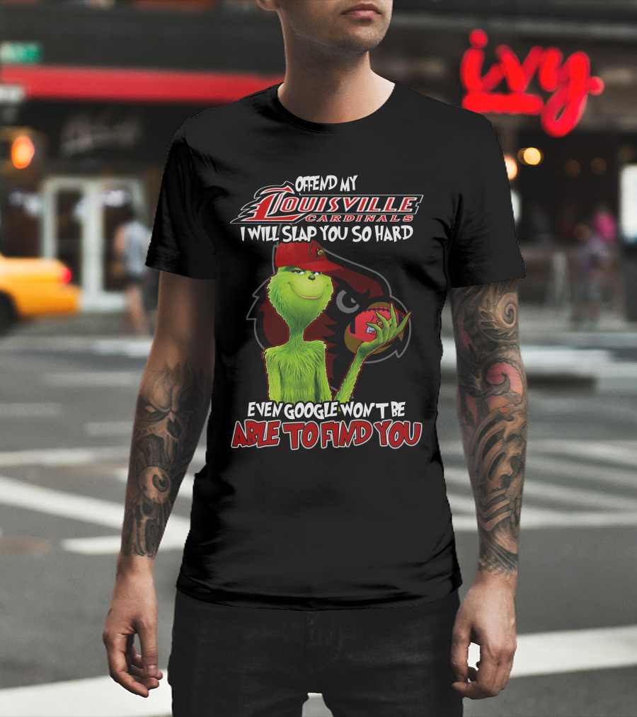 Offend My Louisville Cardinals I Will Slap You So Hard Even Google Won't Be Able To Find You T-Shirt