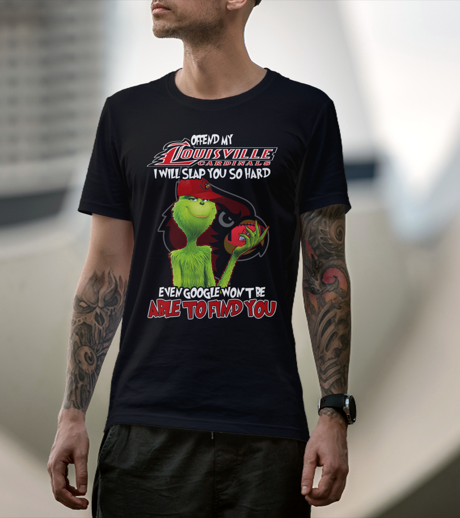Offend My Louisville Cardinals I Will Slap You So Hard Even Google Won't Be Able To Find You T-Shirt