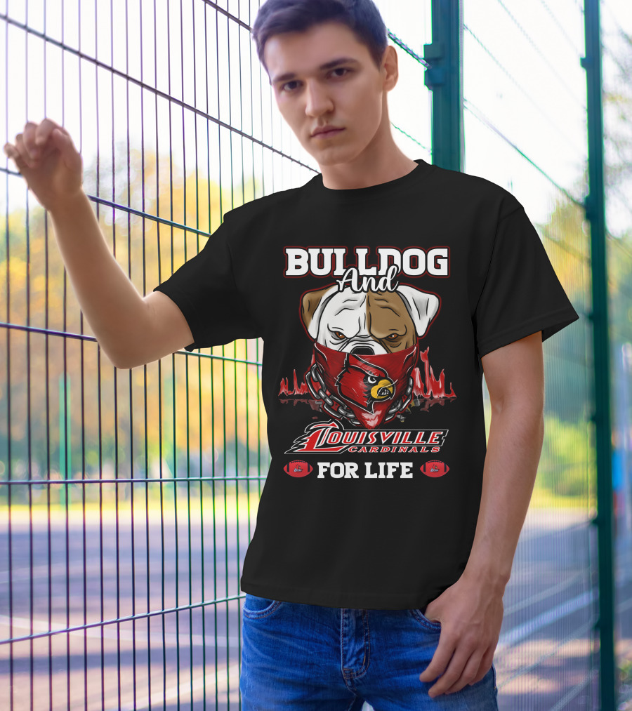 Bulldog And Louisville Cardinals For Life T-Shirt