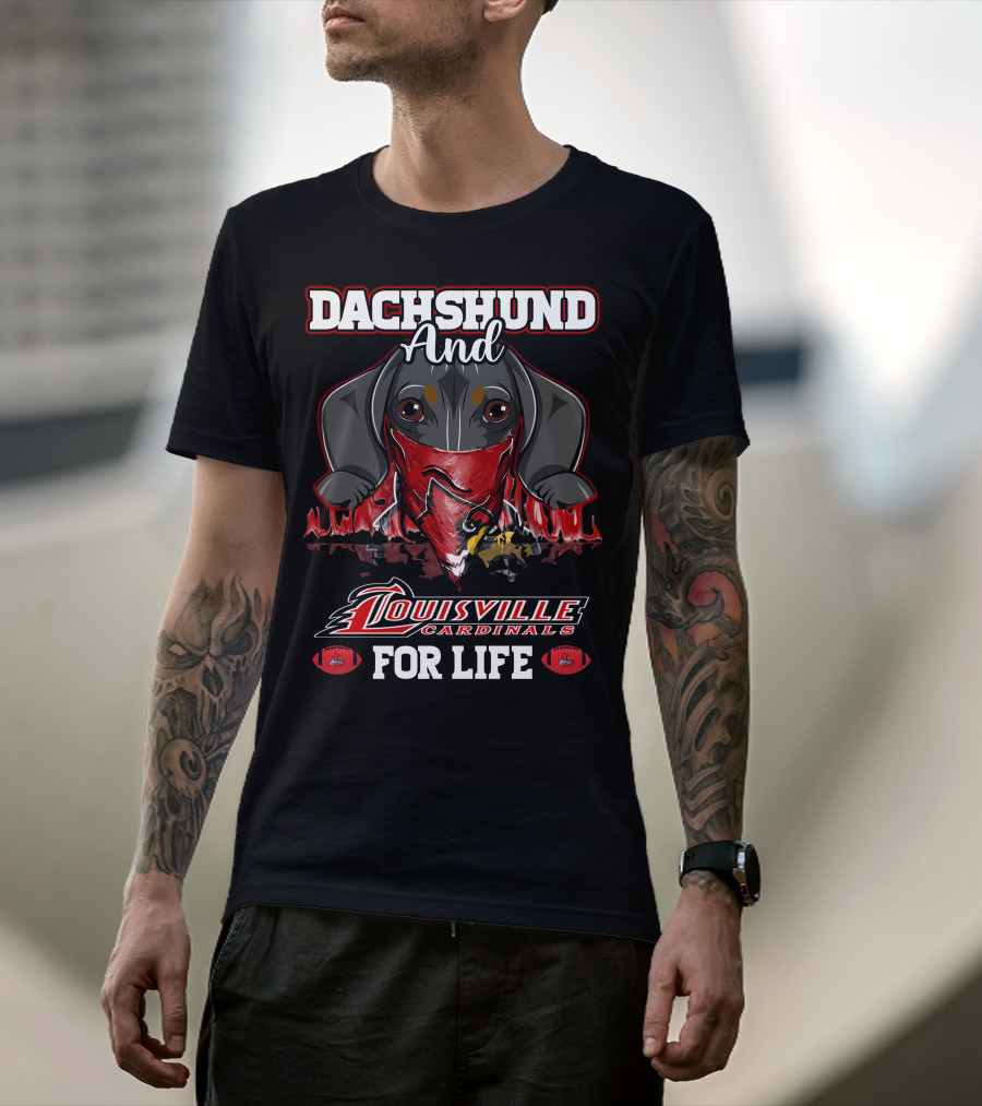 Dachshund And Louisville Cardinals For Life T-Shirt
