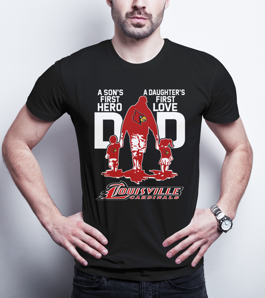 A Son's First Hero Dad A Daughter's First Love Louisville Cardinals T-Shirt