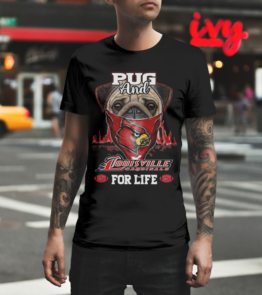 Pug And Louisville Cardinals For Life T-Shirt