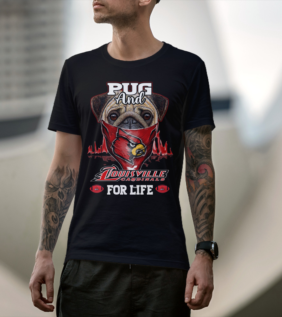 Pug And Louisville Cardinals For Life T-Shirt
