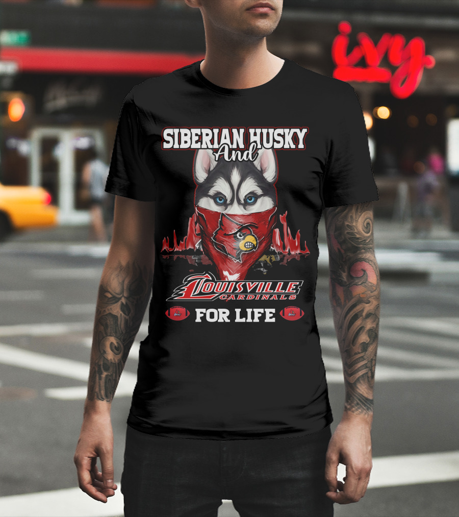 Siberian Husky And Louisville Cardinals For Life T-Shirt