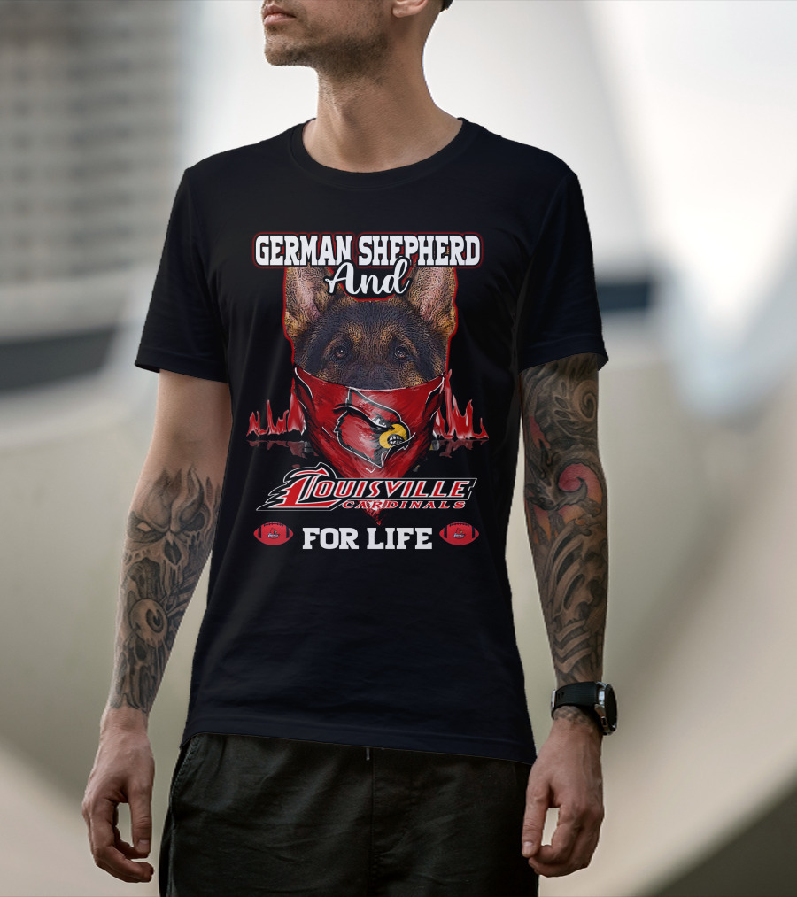 German Shepherd And Louisville Cardinals For Life T-Shirt