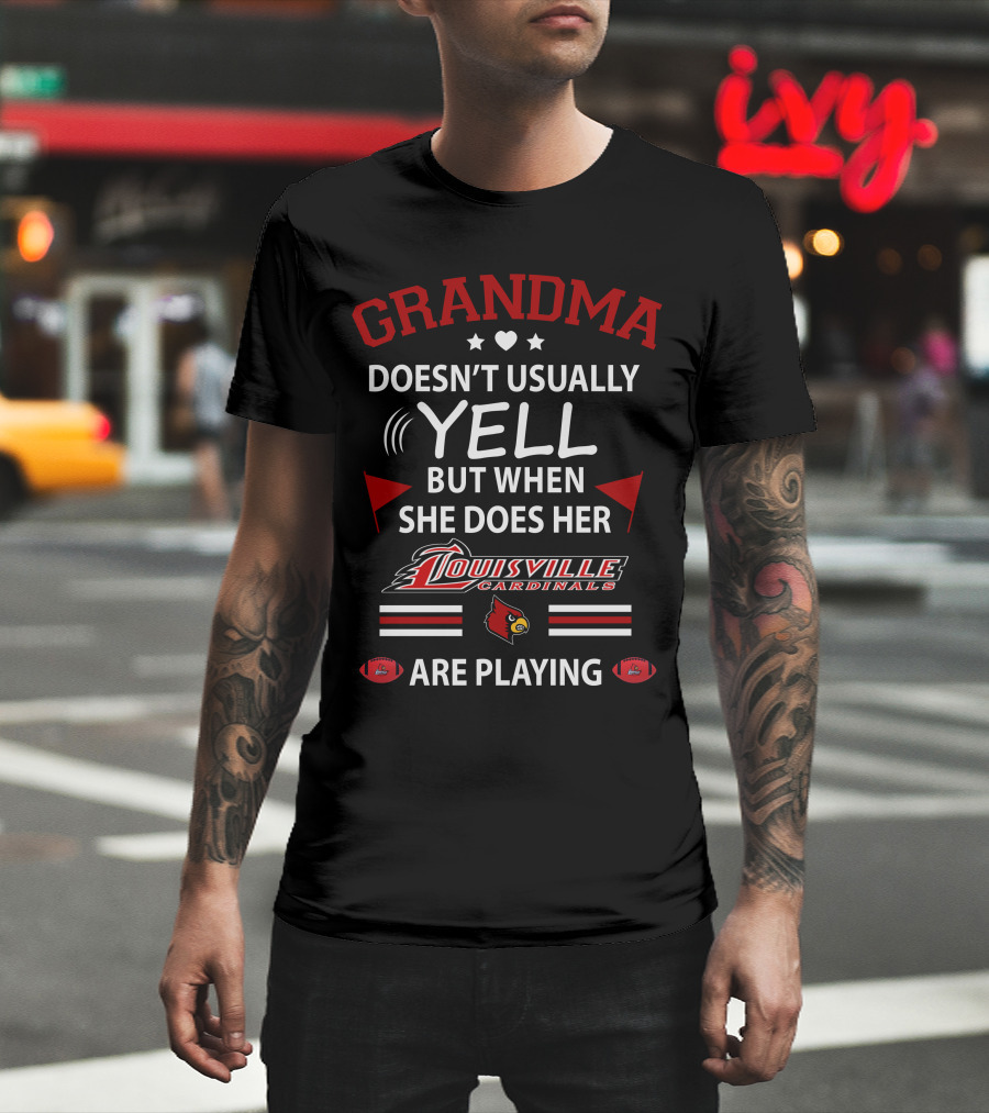 Grandma Doesn't Usually Yell But When She Does Her Louisville Cardinals Are Playing T-Shirt