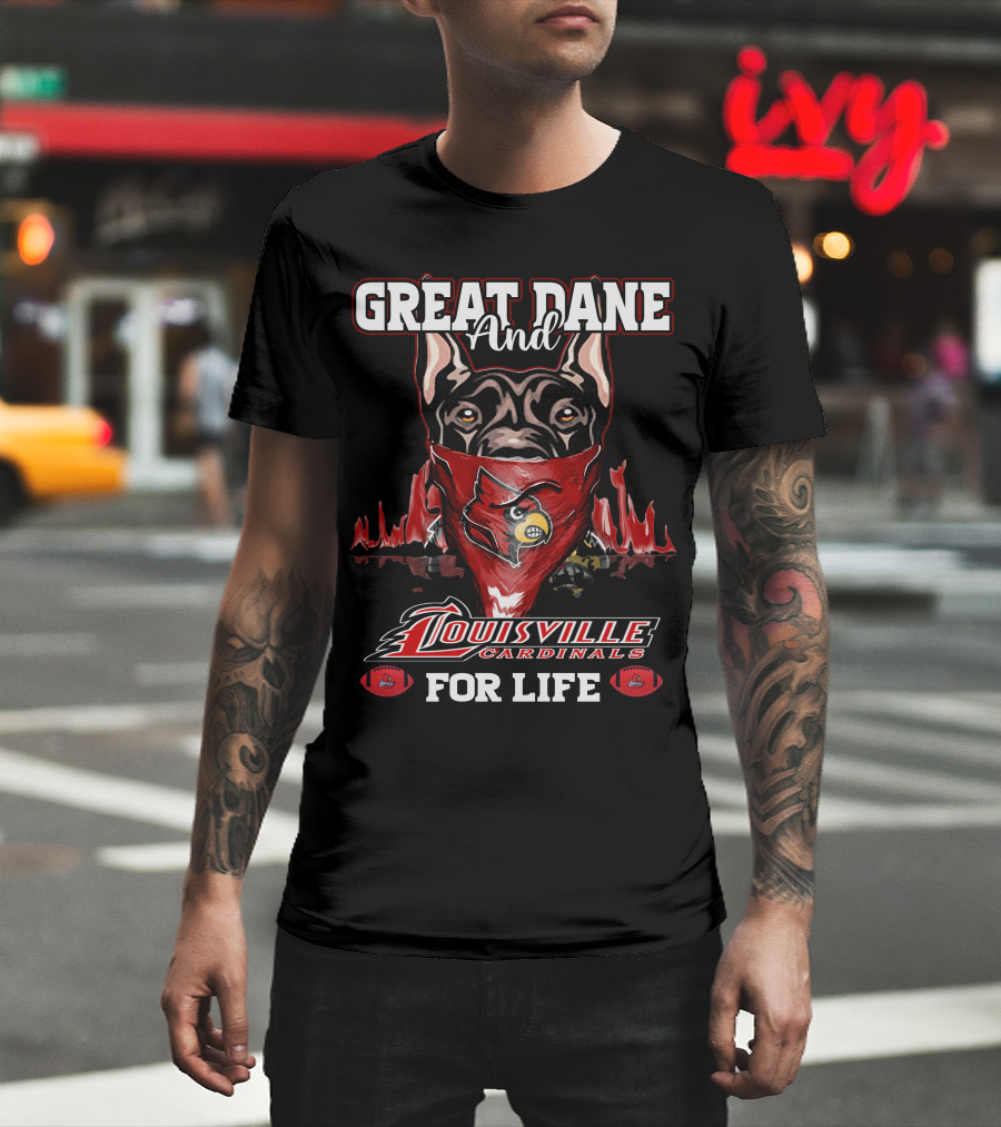 Great Dane And Louisville Cardinals For Life T-Shirt