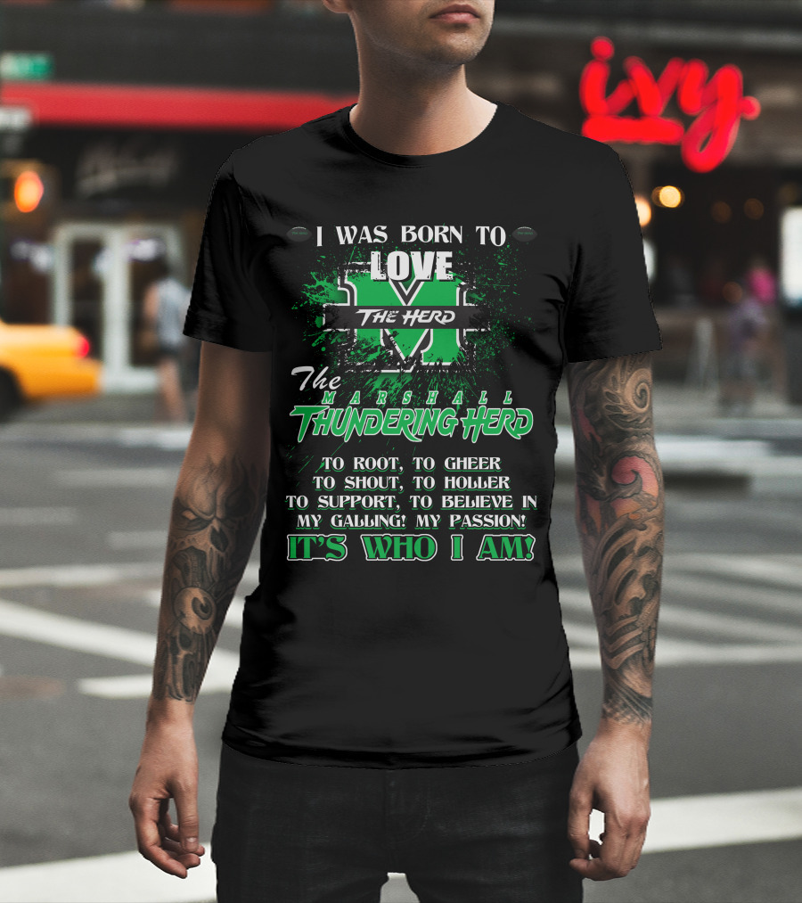 I Was Born To Love The Marshall Thundering Herd It's Who I Am T-Shirt