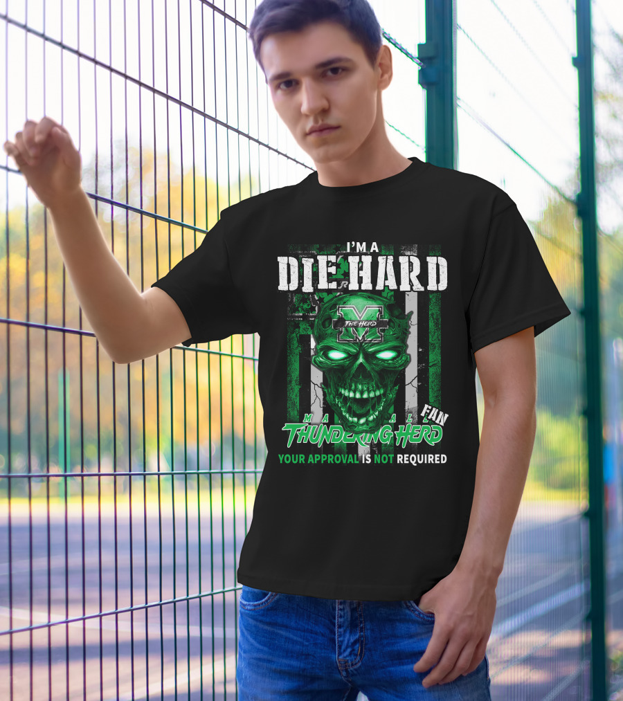 I'm A Die Hard Marshall Thundering Herd Fan Your Approval Is Not Required T-Shirt