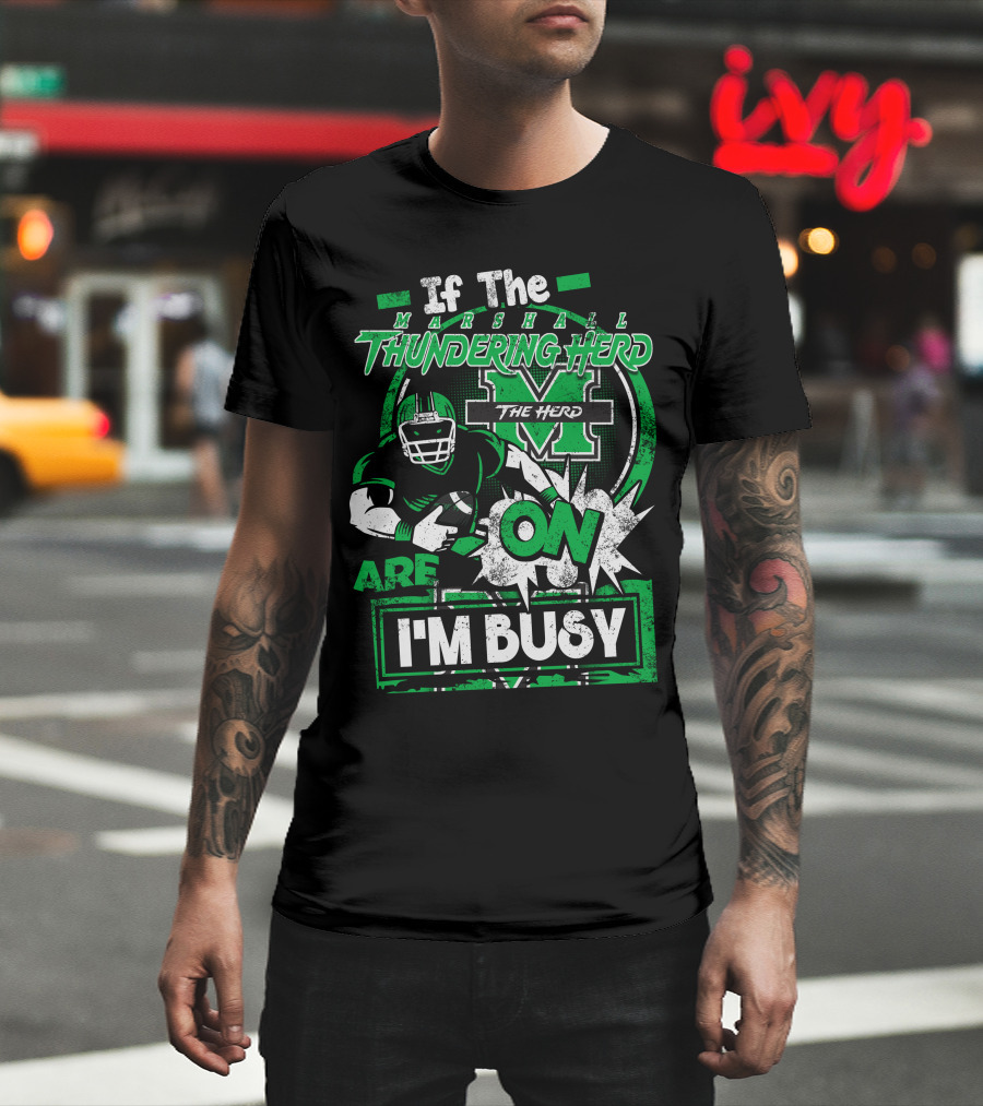 If The Marshall Thundering Herd Are On I'm Busy T-Shirt