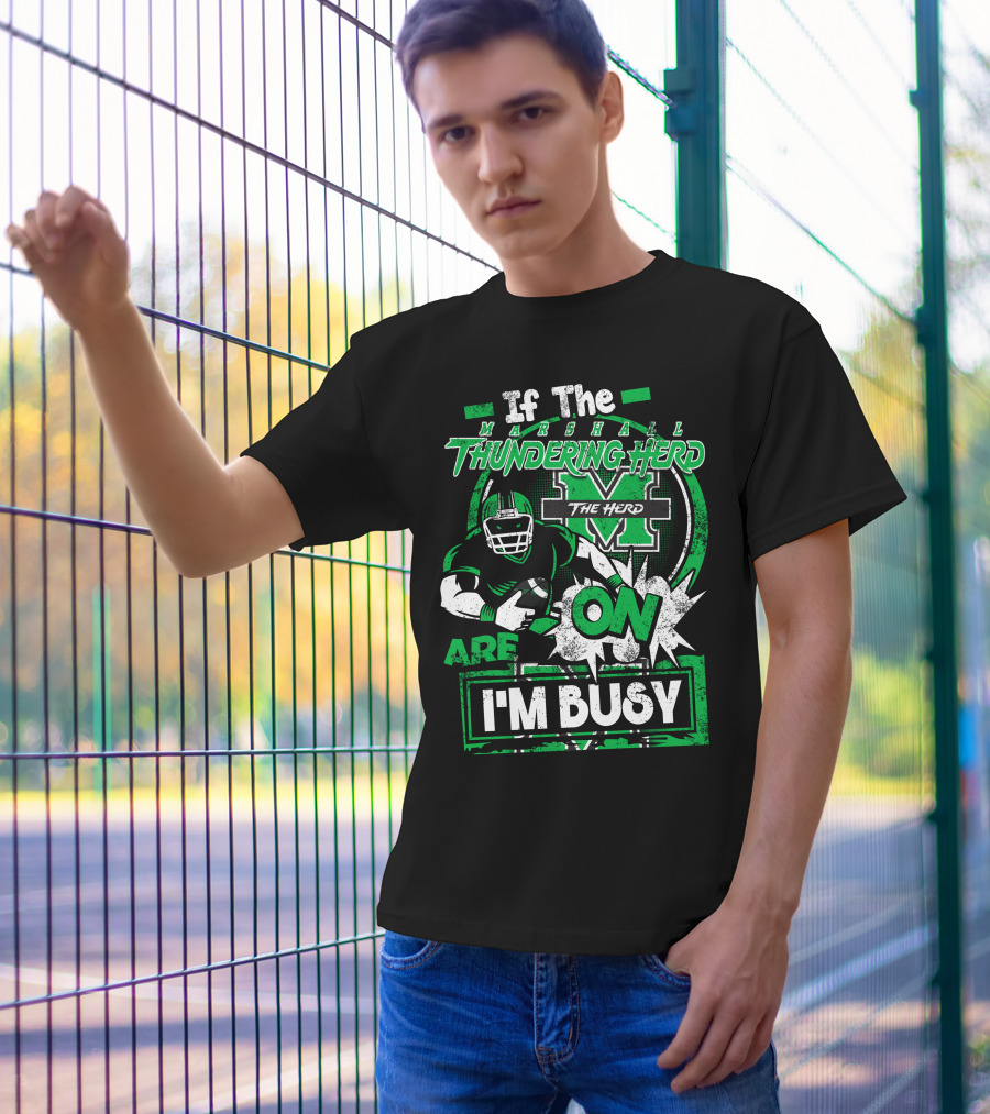 If The Marshall Thundering Herd Are On I'm Busy T-Shirt