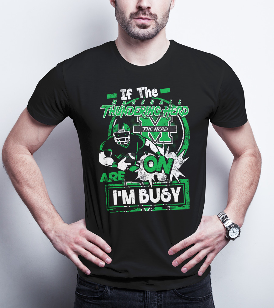 If The Marshall Thundering Herd Are On I'm Busy T-Shirt