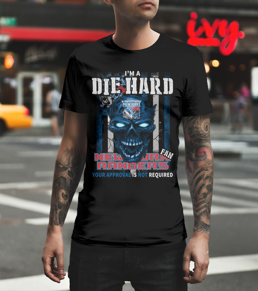 I'm A Die Hard New York Rangers Fan Your Approval Is Not Required T-Shirt