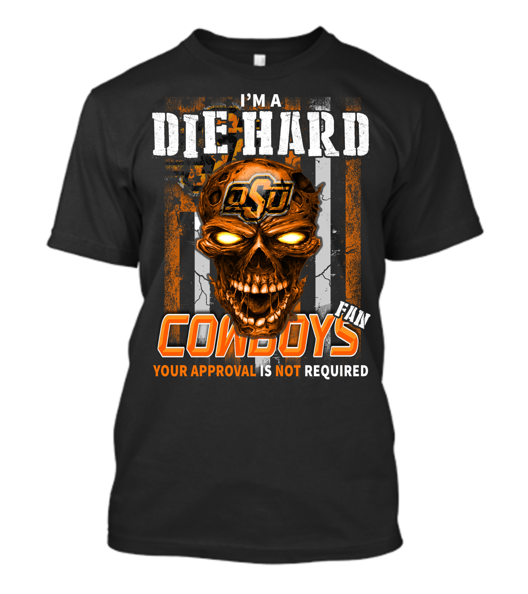 I'm A Die Hard OSU Cowboys Fan Your Approval Is Not Required T-Shirt