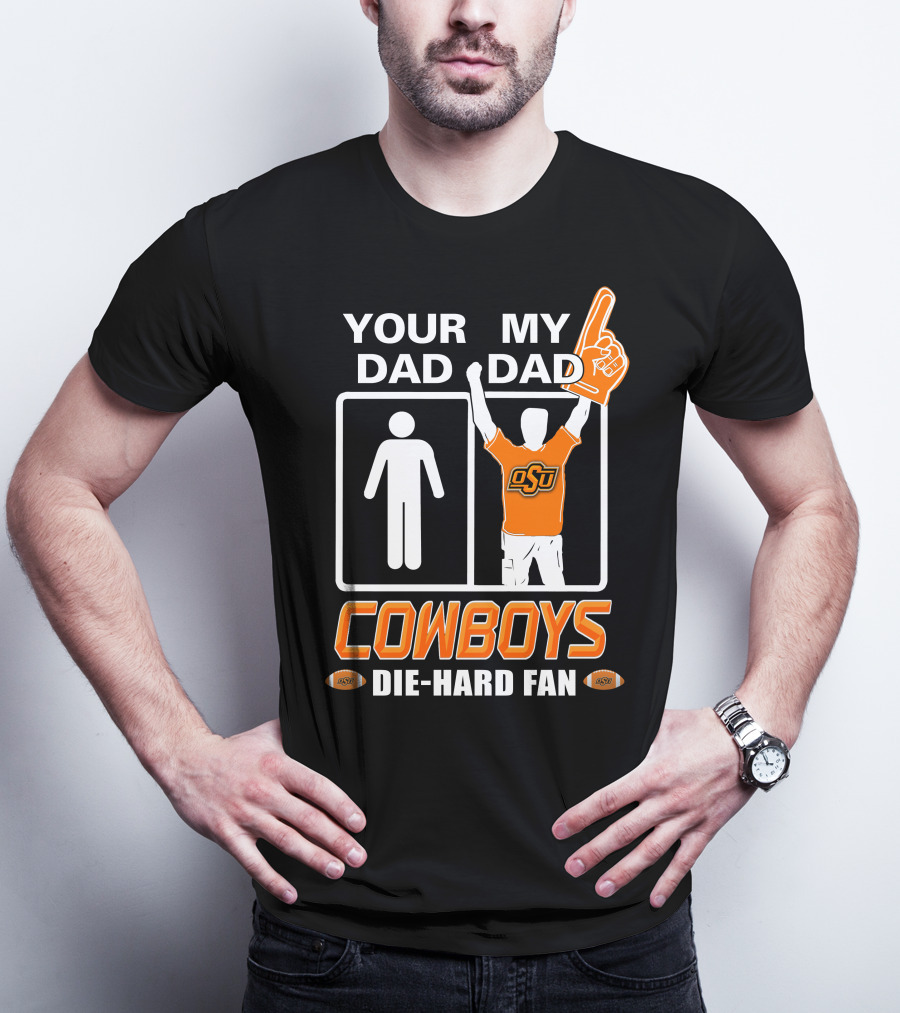 Your Dad My Dad Osu Cowboys Die-Hard Fan T-Shirt
