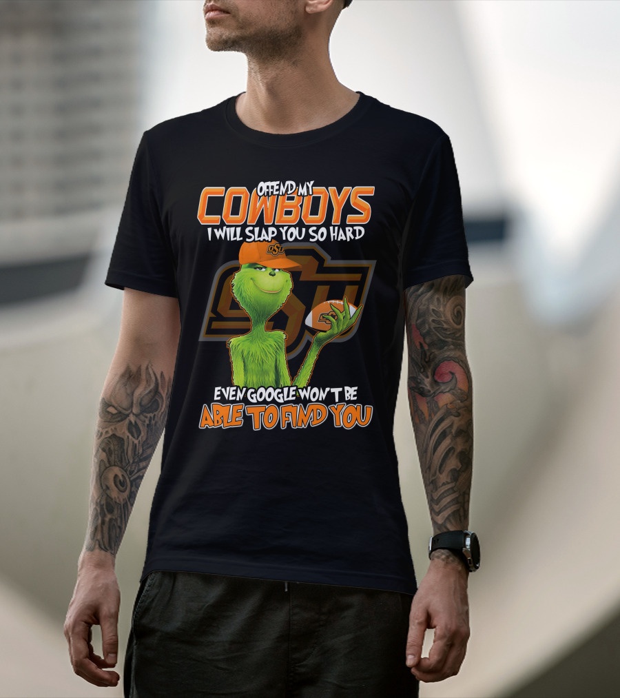 Grinch Offend My Cowboys OSU Every Google Won't Be Able To Find You T-Shirt
