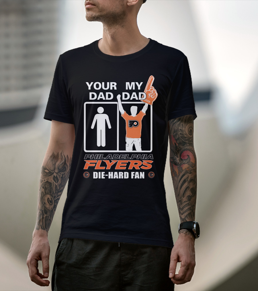 Your Dad My Dad Philadelphia Flyers Die-Hard Fan T-Shirt