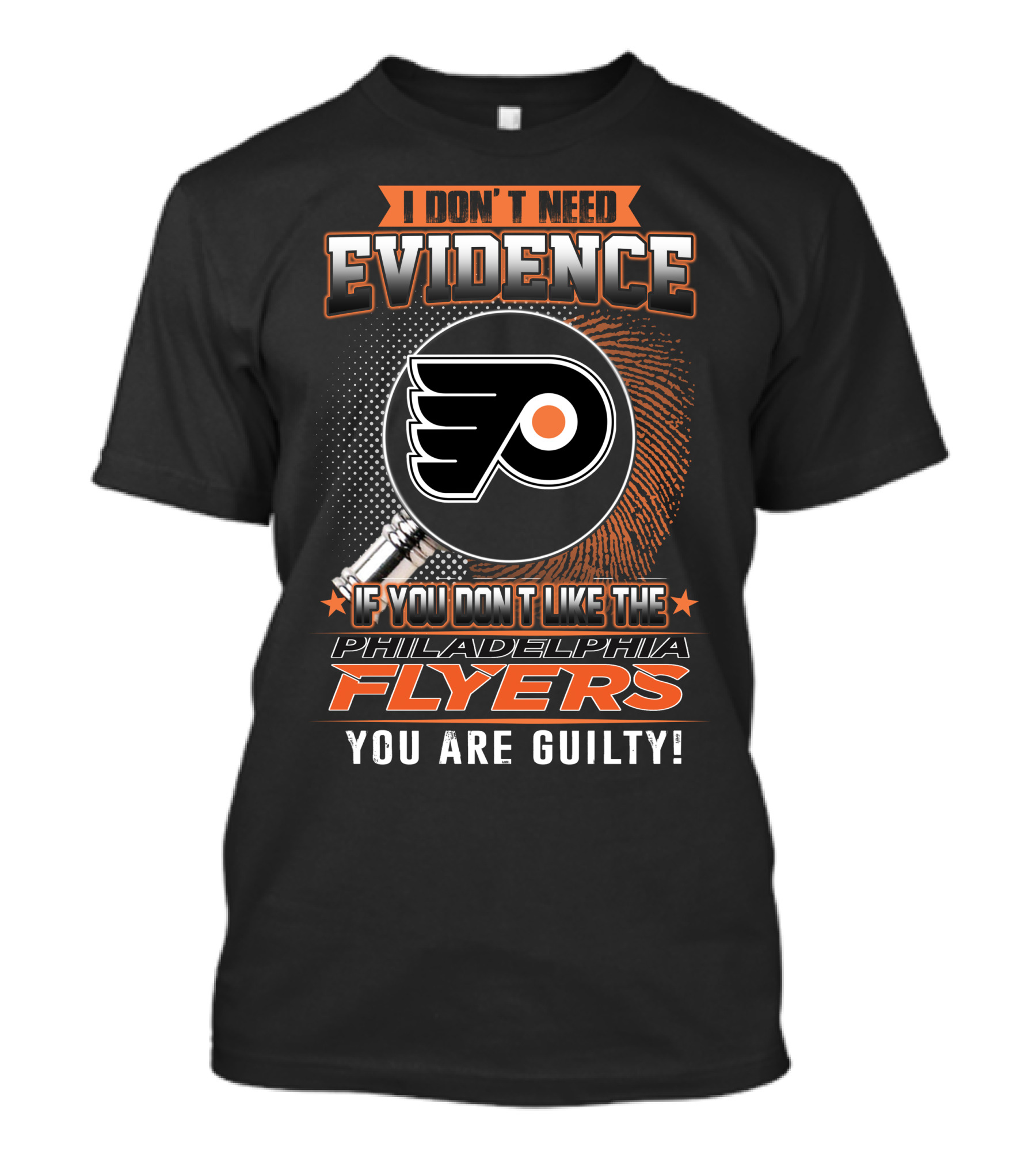 I Don't Need Evidence If You Don't Like The Philadelphia Flyers You Are Guilty T-Shirt