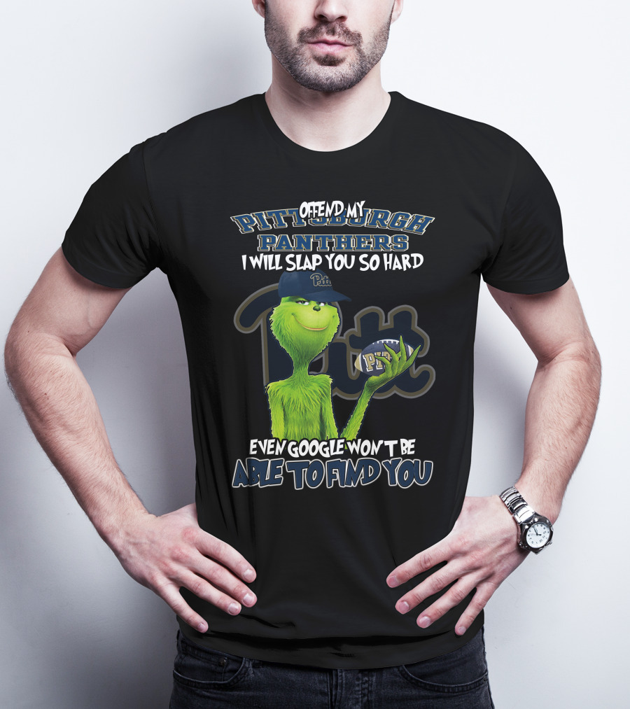 Grinch Pittsburgh Panthers Offend My Panthers I Will Slap You So Hard Even Google Won't Be Able To Find You T-Shirt