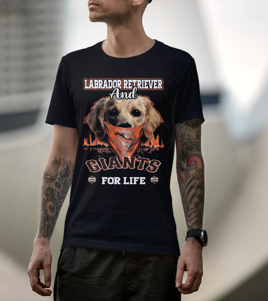 Labrador Retriever And San Francisco Giants For Life T-Shirt