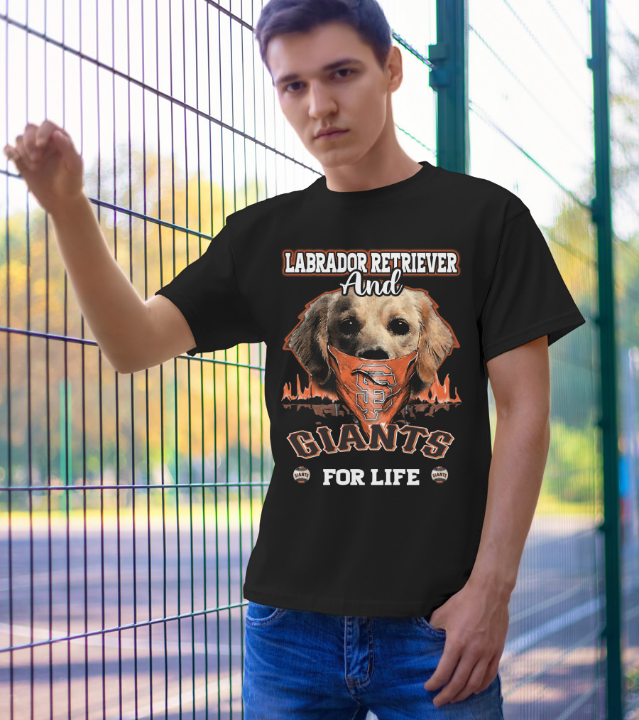 Labrador Retriever And San Francisco Giants For Life T-Shirt