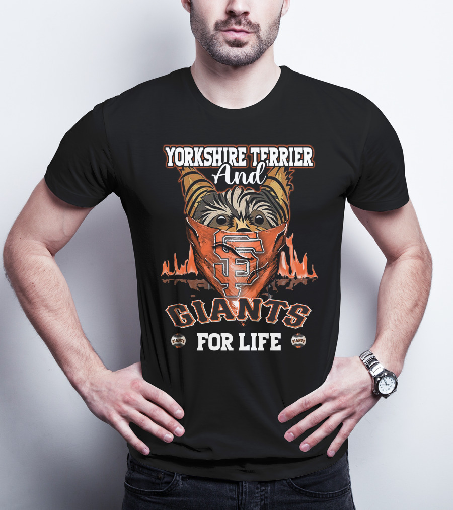 Yorkshire Terrier And San Francisco Giants For Life T-Shirt