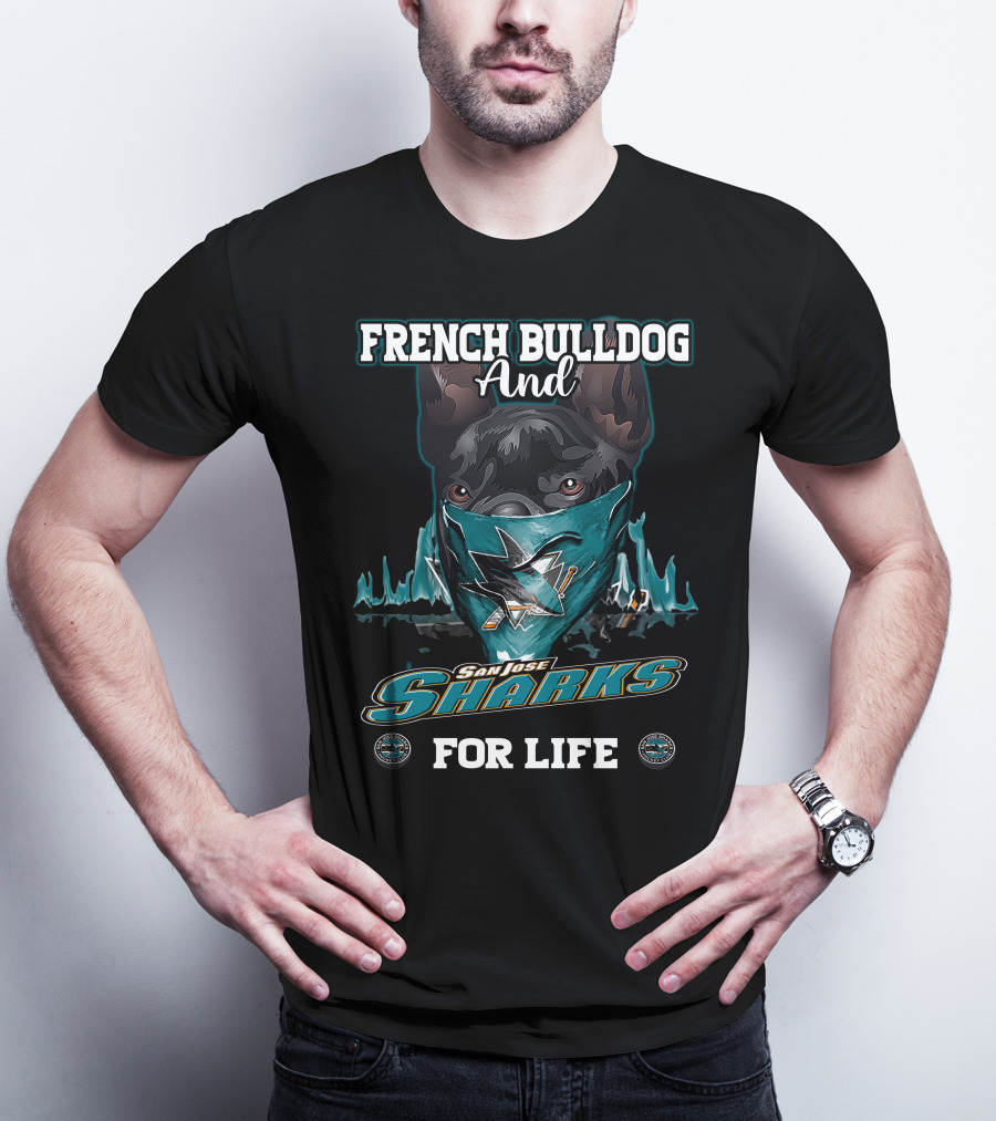 French Bulldog And San Jose Sharks For Life T-Shirt