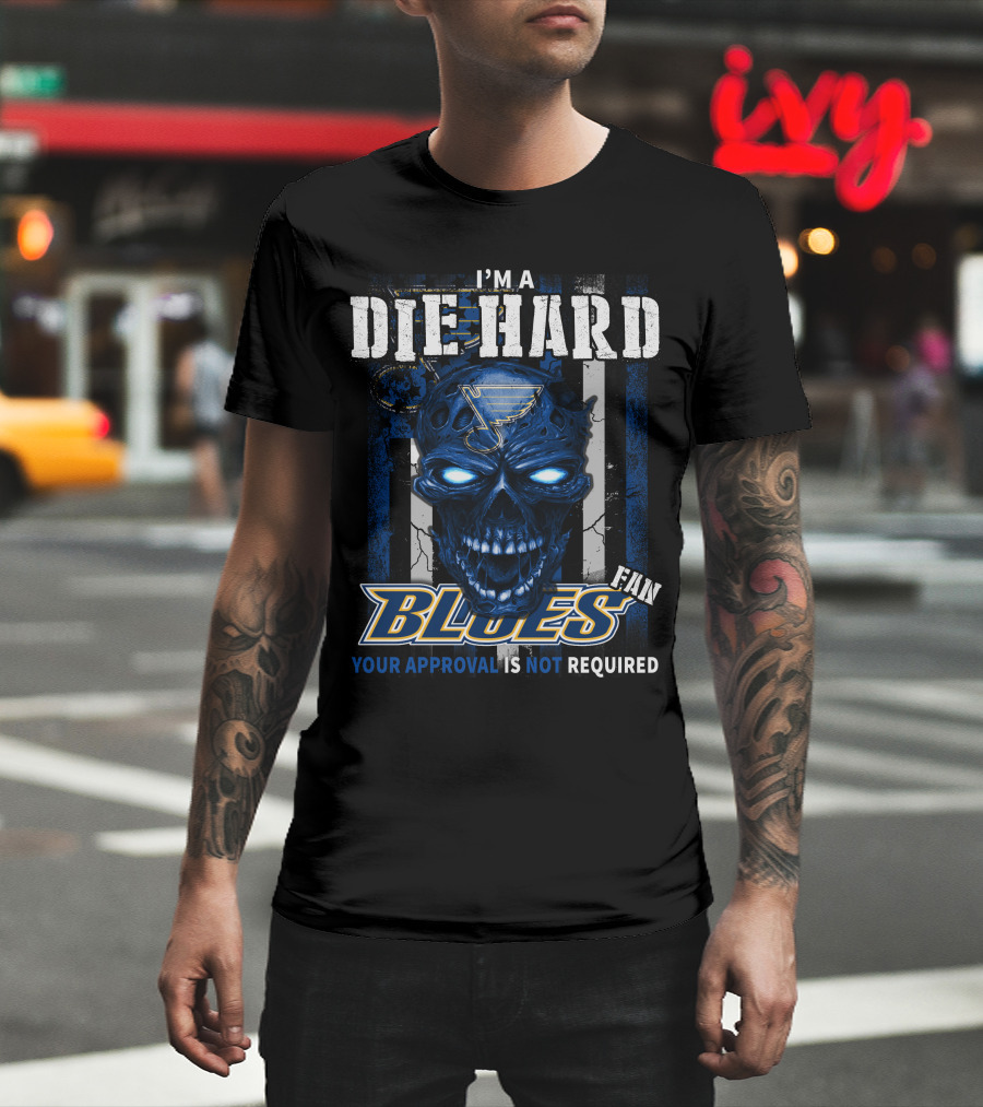 I'm A Die Hard Blues Fan Your Approval Is Not Required T-Shirt