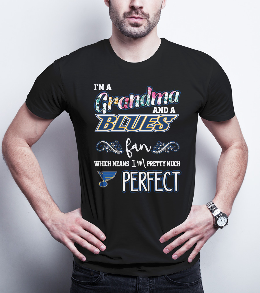 I'm A Grandma And A Blues Fan Which Means I'm Pretty Much Perfect T-Shirt