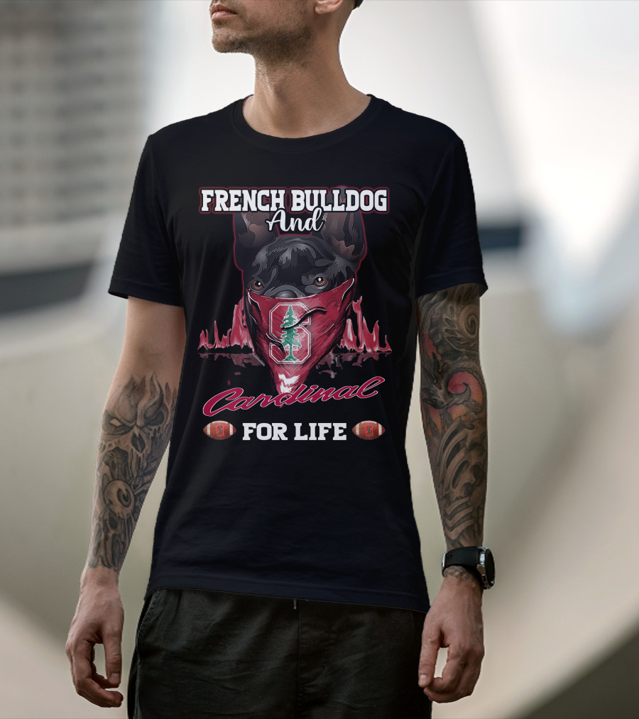 FRENCH BULLDOG AND CARDINAL FOR LIFE Stanford Football T-Shirt