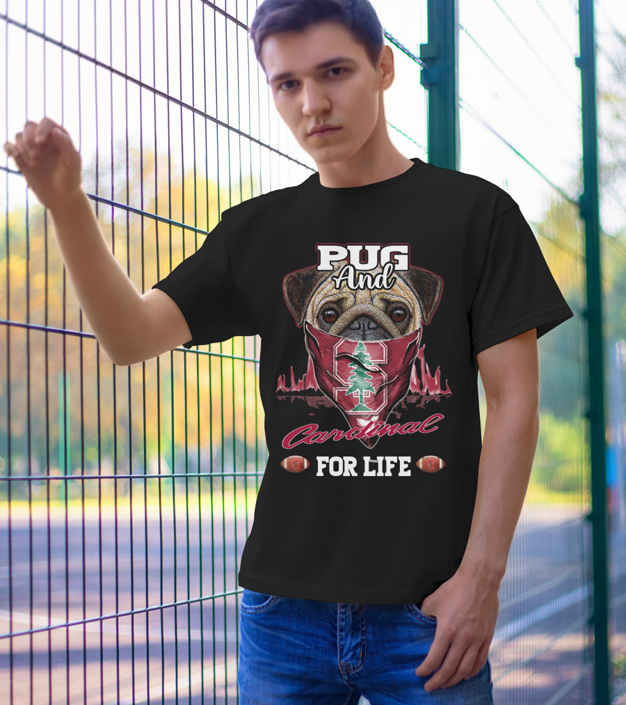 Pug And Stanford Cardinal For Life T-Shirt