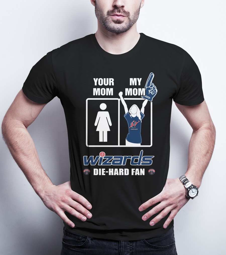 Your Mom My Mom Wizards Die-Hard Fan Washington Wizards T-Shirt