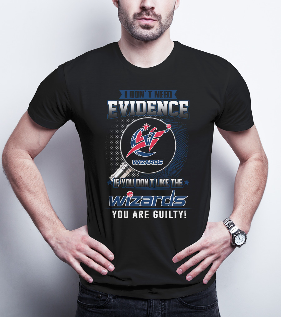 I Don't Need Evidence Washington Wizards You Are Guilty T-Shirt