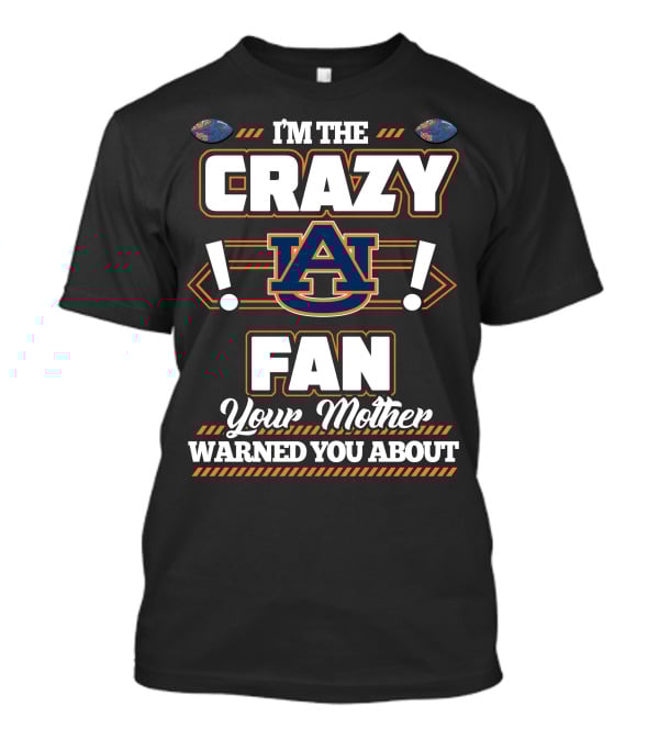 I'm The Crazy Auburn Fan Your Mother Warned You About T-Shirt