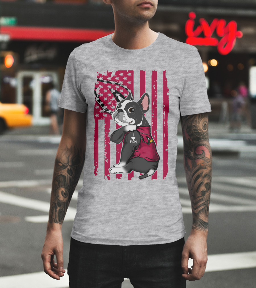 Boston Terrier I Love Mom Arizona Cardinals American Flag T-Shirt