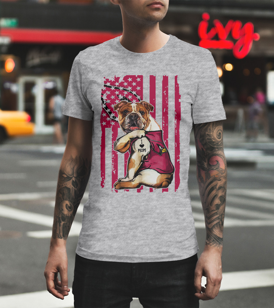 Bulldog In Arizona Cardinals Shirt With I Love Mom Tattoo And American Flag Backdrop T-Shirt