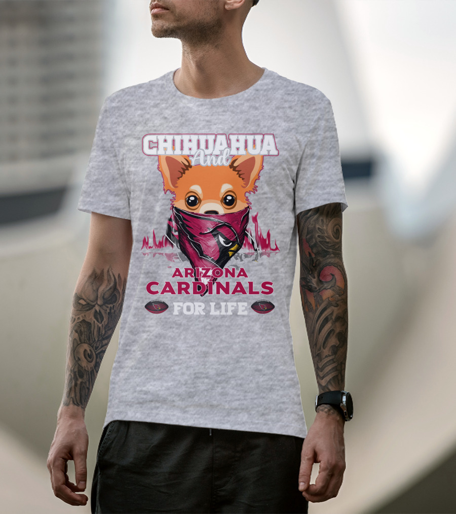 Chihuahua And Arizona Cardinals For Life T-Shirt