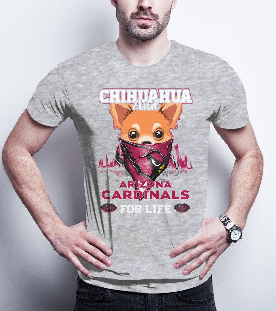 Chihuahua And Arizona Cardinals For Life T-Shirt