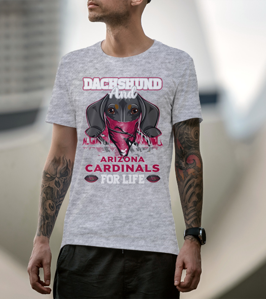 Dachshund And Arizona Cardinals For Life T-Shirt