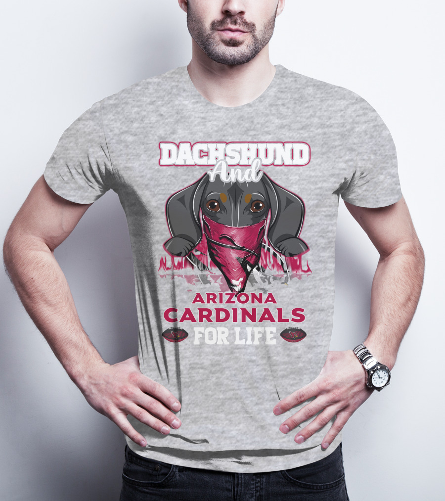 Dachshund And Arizona Cardinals For Life T-Shirt