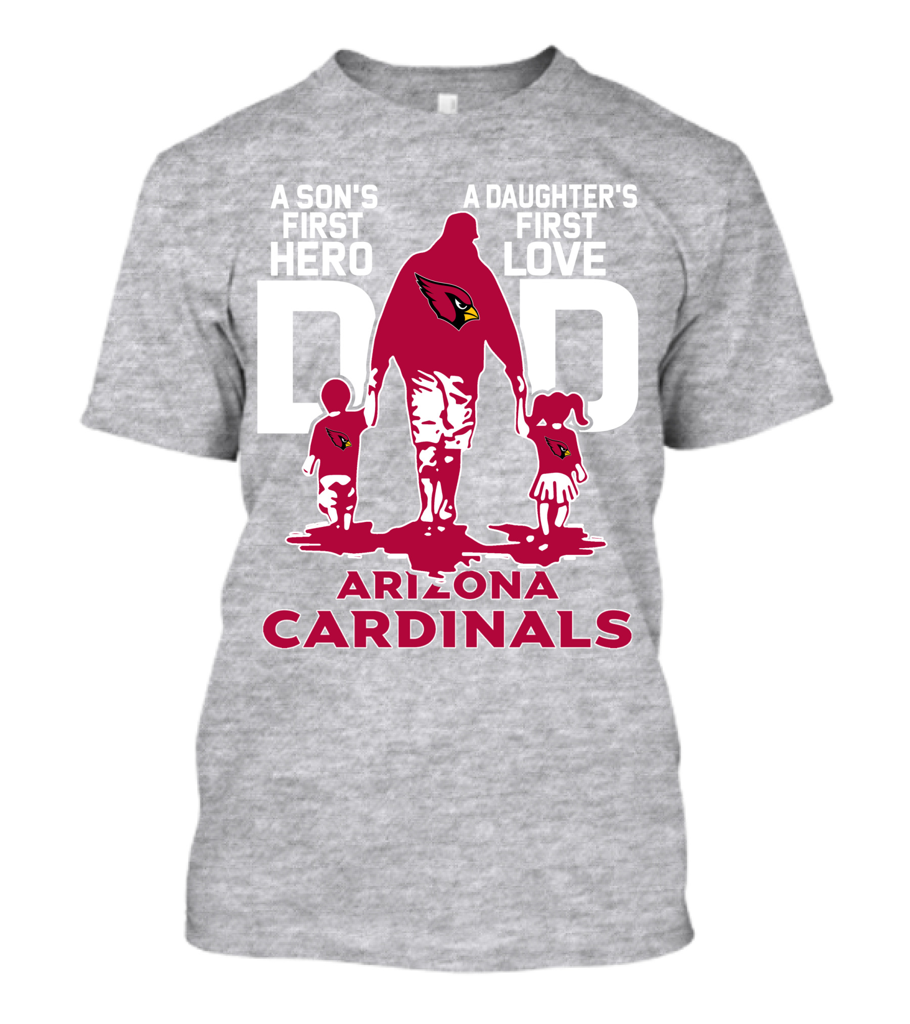 A Son's First Hero A Daughter's First Love Dad Arizona Cardinals T-Shirt