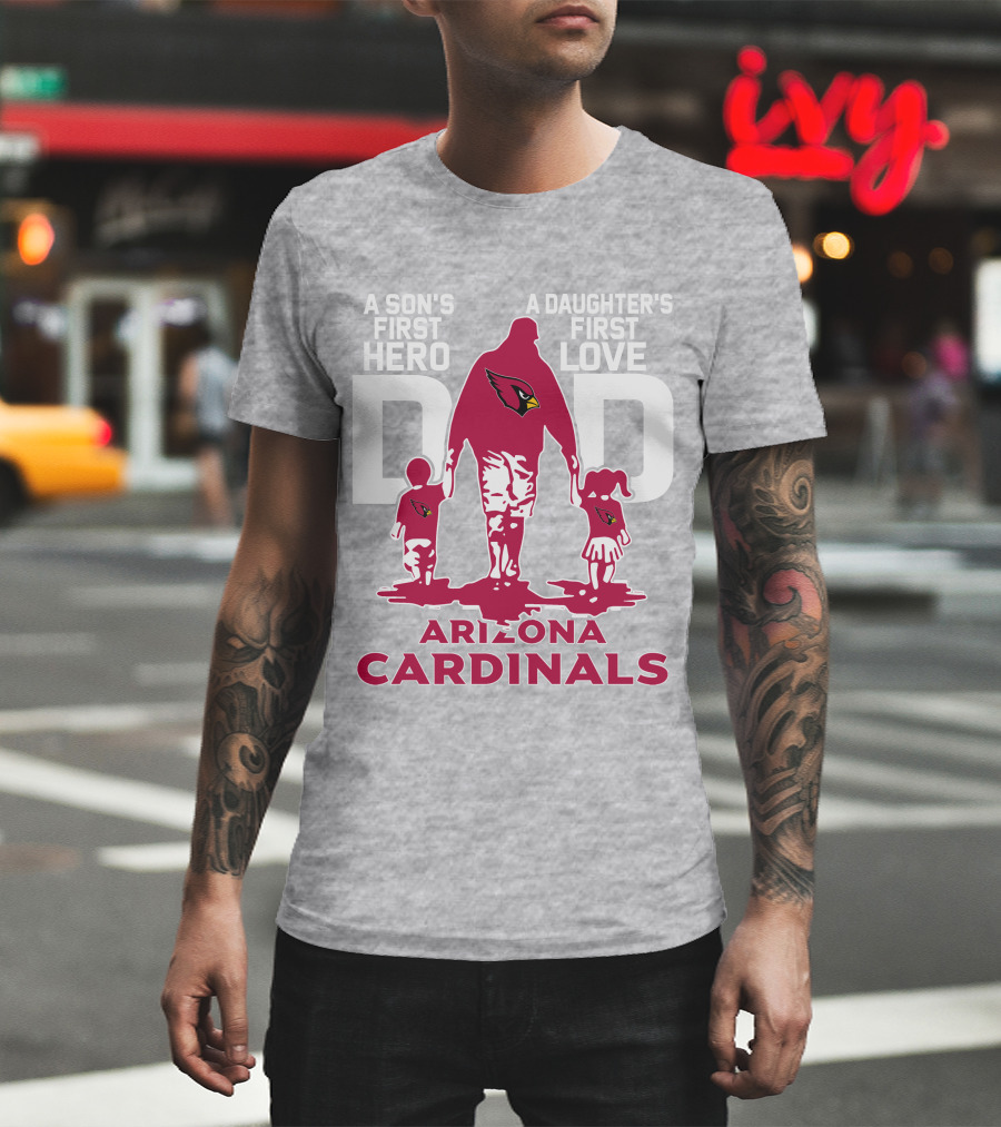 A Son's First Hero A Daughter's First Love Dad Arizona Cardinals T-Shirt